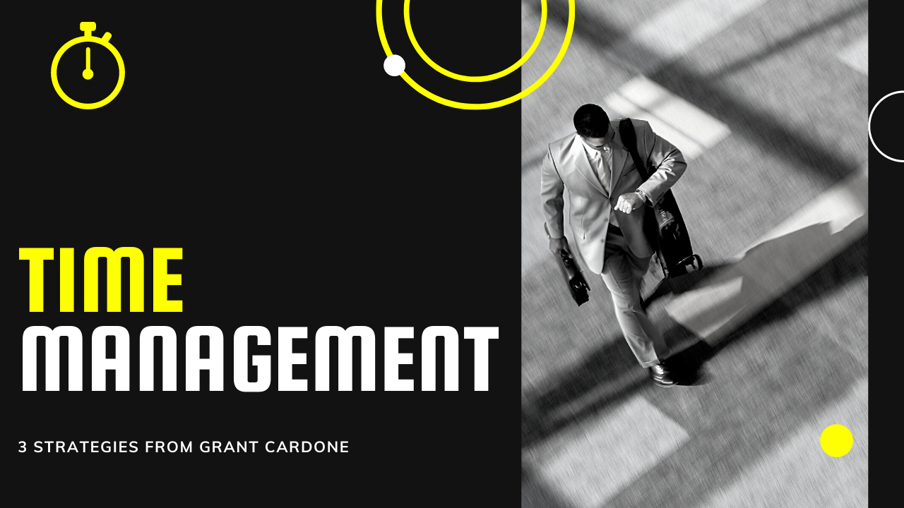 3 Time Management Strategies From Grant Cardone Cardone Solutions 3-time-management-strategies-from-grant-cardone-cardone-solutions