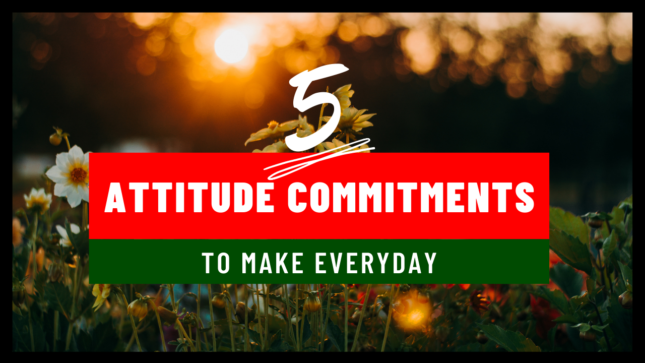 5 Attitude Commitments to Make Everyday - Cardone Solutions